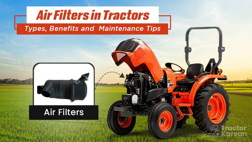 Air Filters in Tractor - Benefits, Types and Tips