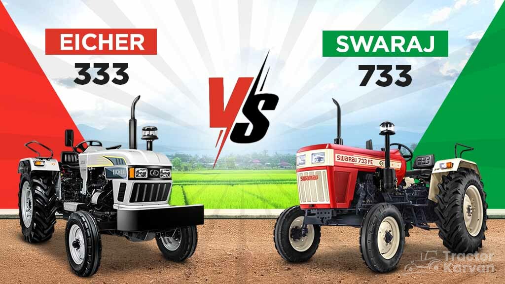 Eicher 333 Vs. Swaraj 733: Price, Features & More