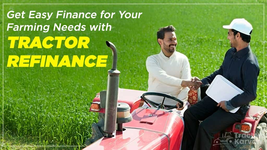 Tractor Refinance In India - Features & Benefits