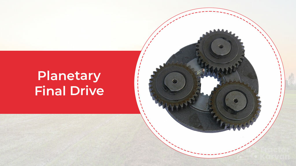 Final Drive in Tractor - Types & Components
