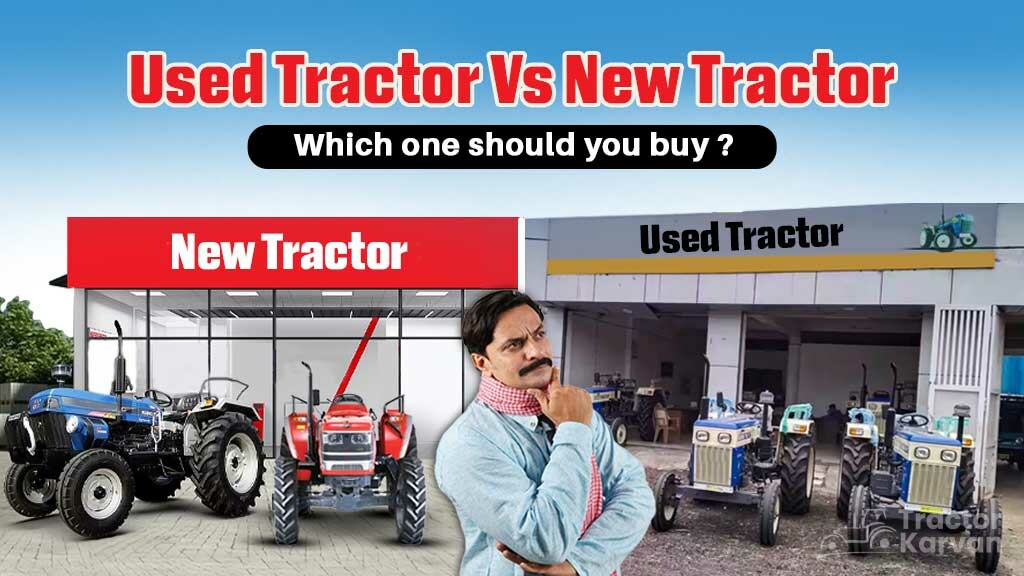 Which Tractor Offers Value for Money New Tractors Vs Used Tractors