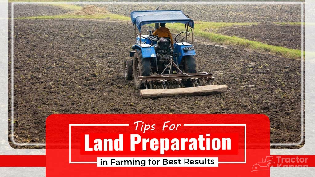 Tips for Land Preparation in Farming for Best Results - Tractorkarvan