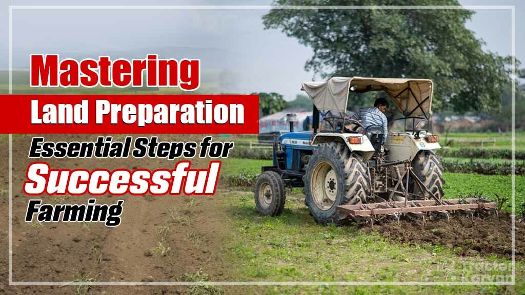 Step by Step Guide for Land Preparation in Farming