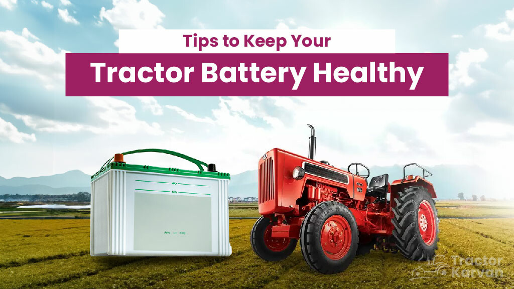 Tips to Keep Your Tractor Battery Healthy - Tractorkarvan