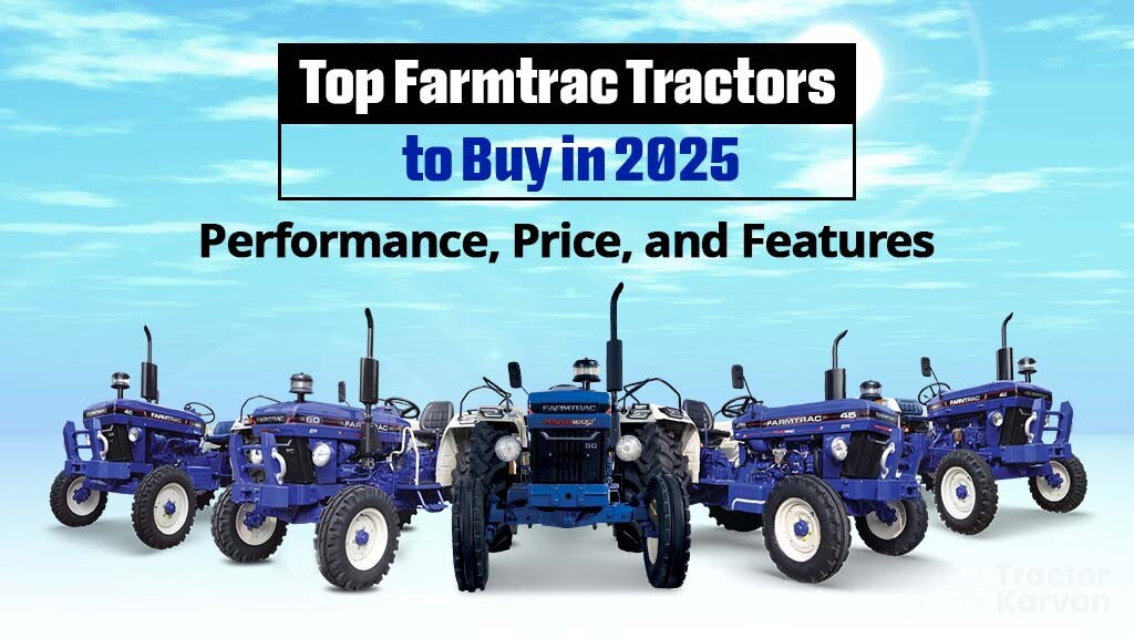 Top 10 Farmtrac Tractors in 2025 – Key Specifications & Price