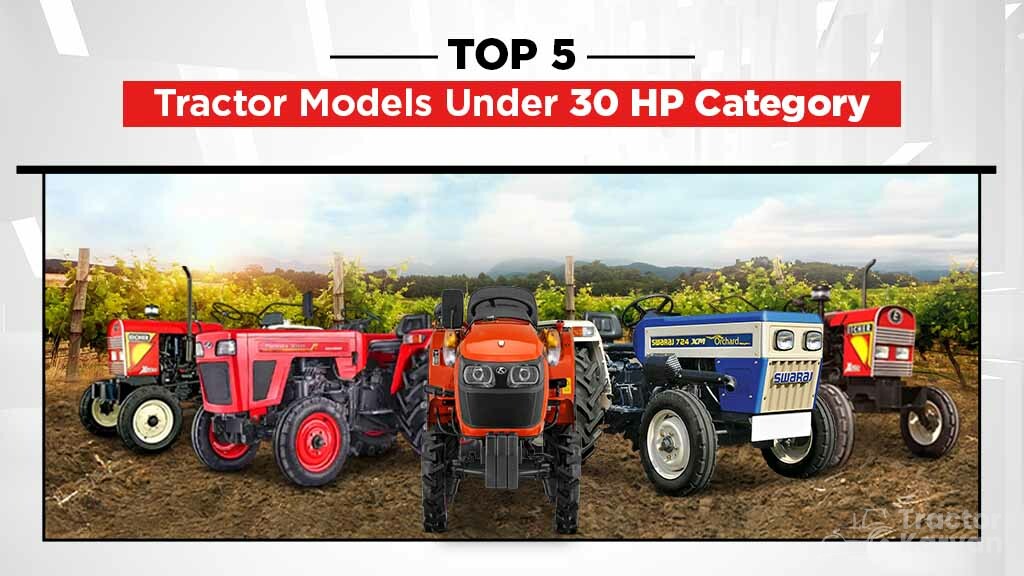 Top 5 Tractors Under 30 HP in India – Tractorkarvan