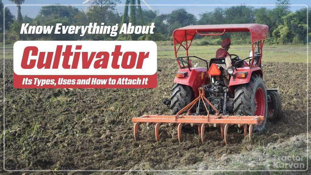 What are the Types and Use of Cultivators In India