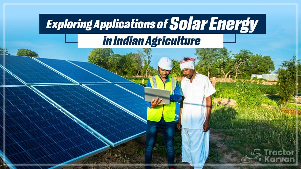 Solar Energy In Farming - Advantages,Limitations And Applications